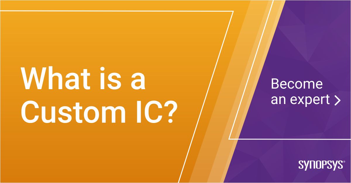 What is a Custom IC (Integrated Circuit)? | Synopsys
