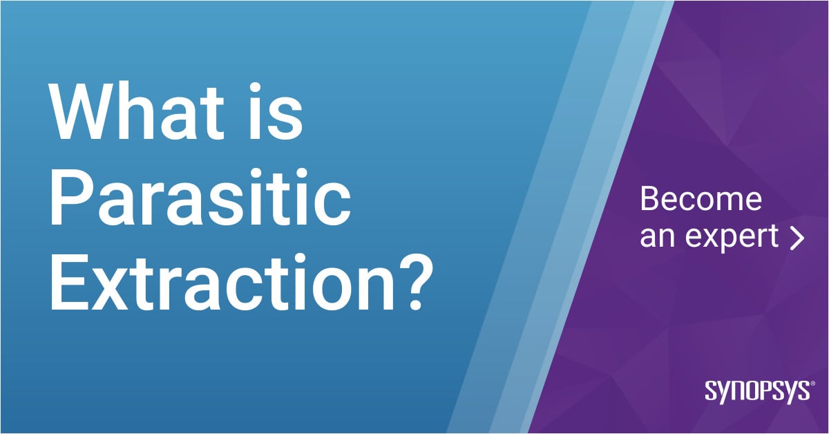 What is Parasitic Extraction? – How Does PEX Work? | Synopsys